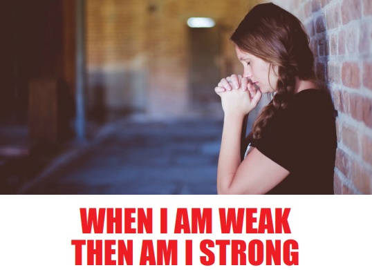 WHEN I AM WEAK THEN AM I STRONG